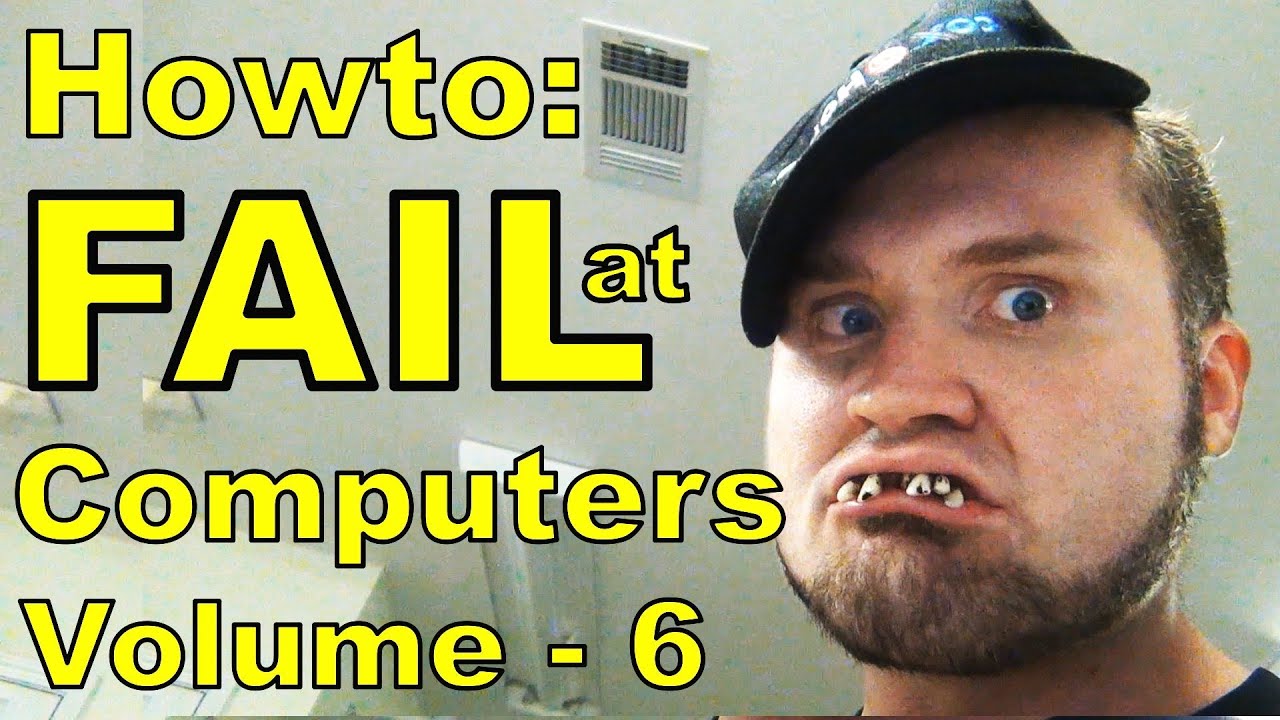 How to Fail at Computers™: Volume 6 - YouTube
