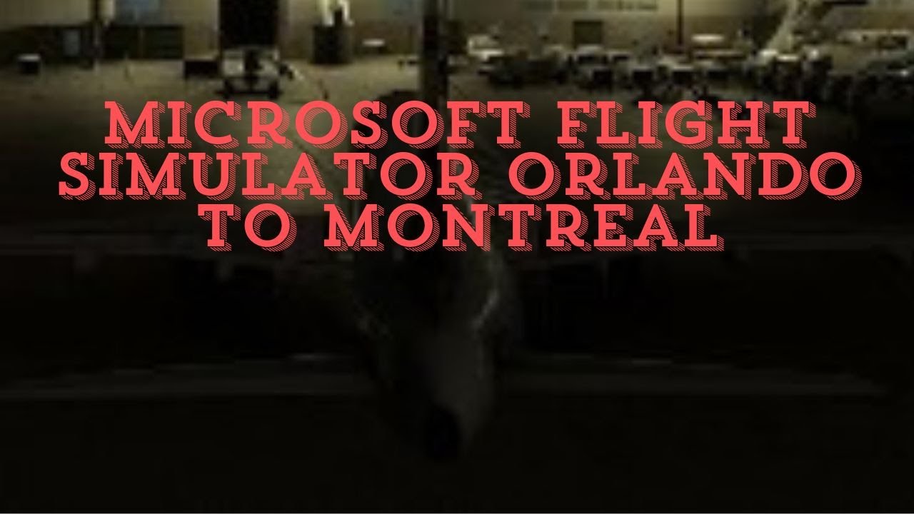 Microsoft Flight Simulator Orlando To Montreal - YouTube