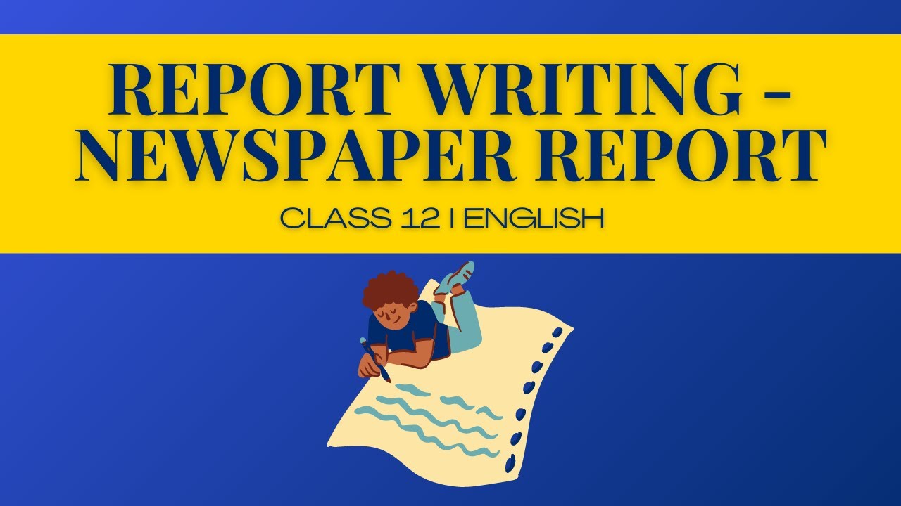 Goa Board English │ Class 12 │ Report Writing - Newspaper Report - YouTube