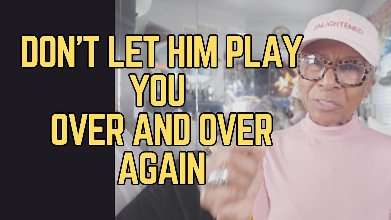 DON'T LET HIM PLAY YOU OVER AND OVER AGAIN: Relationship advice goals ...