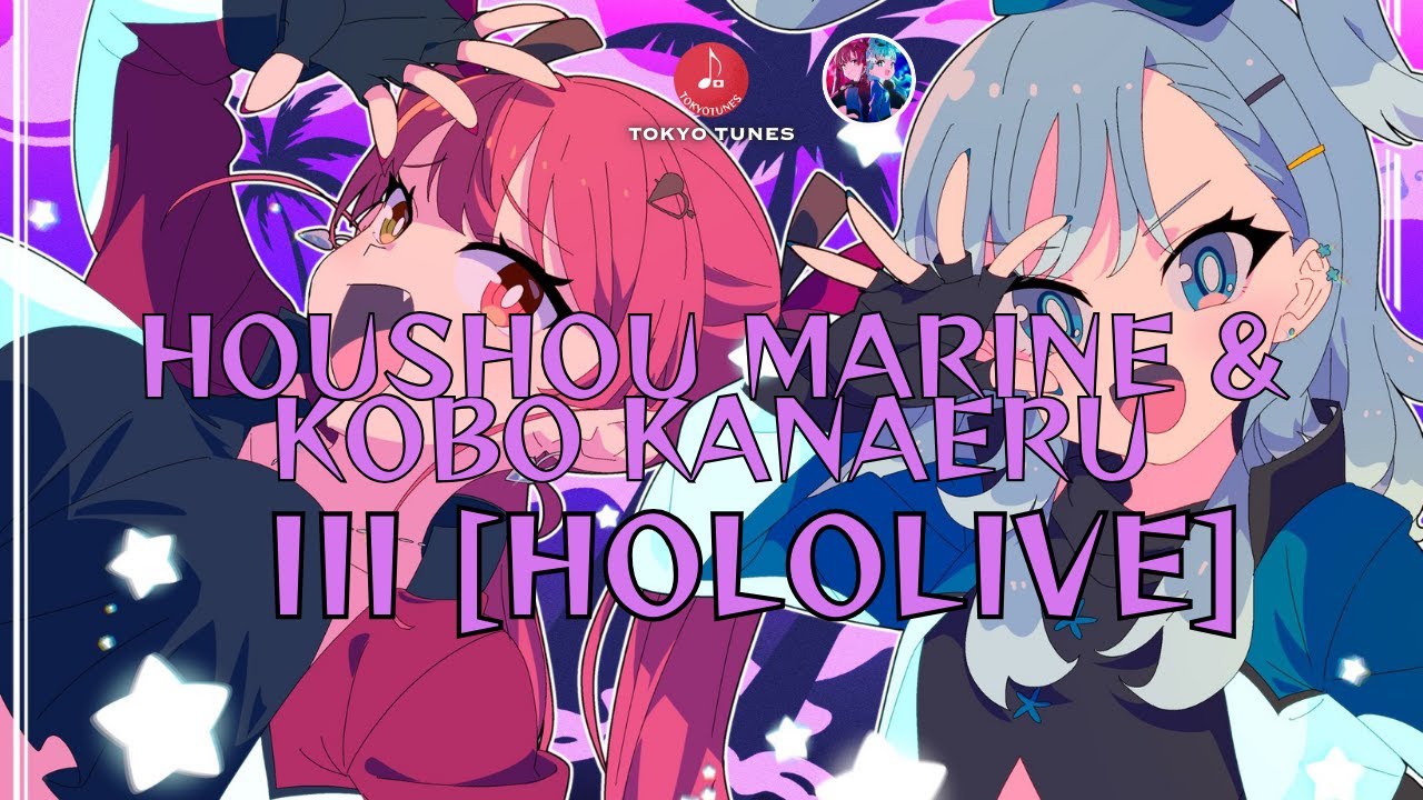 🎤 Houshou Marine & Kobo Kanaeru - III [Hololive] | Tokyo Tunes 🌊⚡ - YouTube