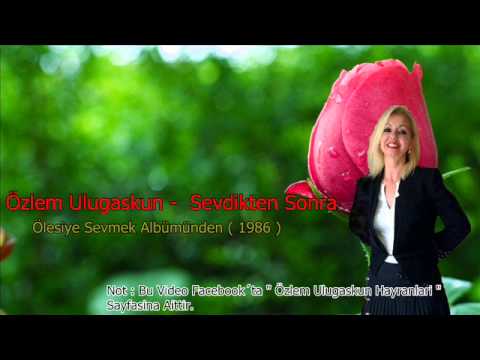 Özlem Ulugaskun - Sevdikten Sonra