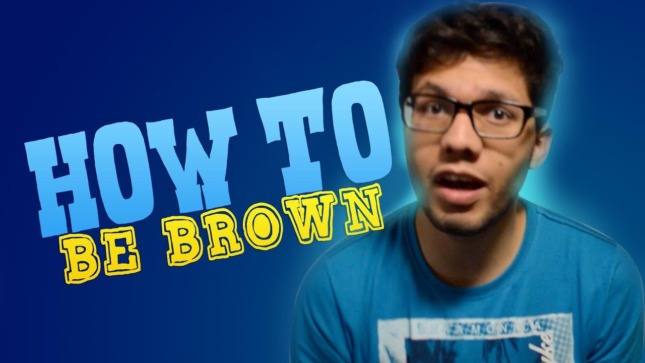 10 AWESOME TIPS ON HOW TO BE BROWN - YouTube