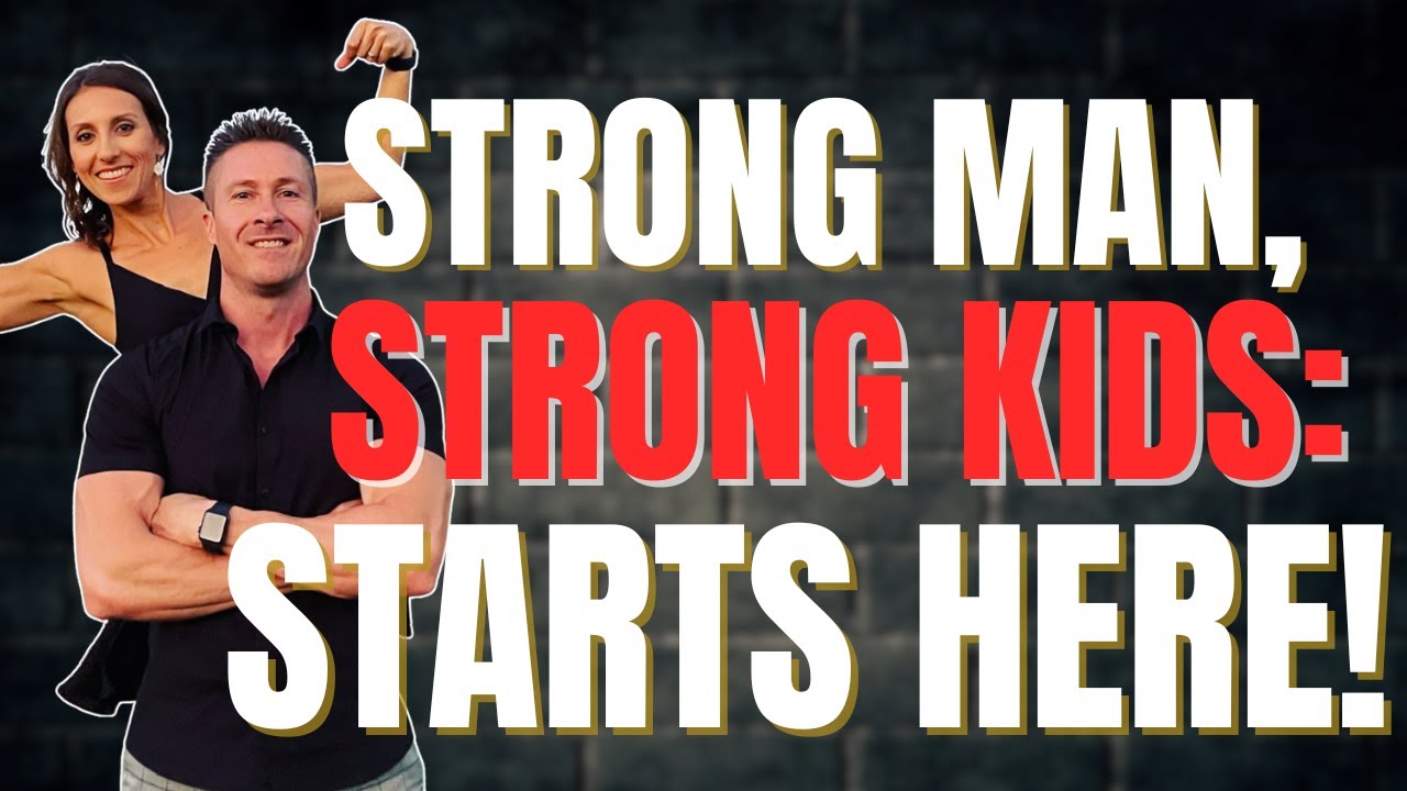Strong Man, Strong Kids: Starts With This! - YouTube