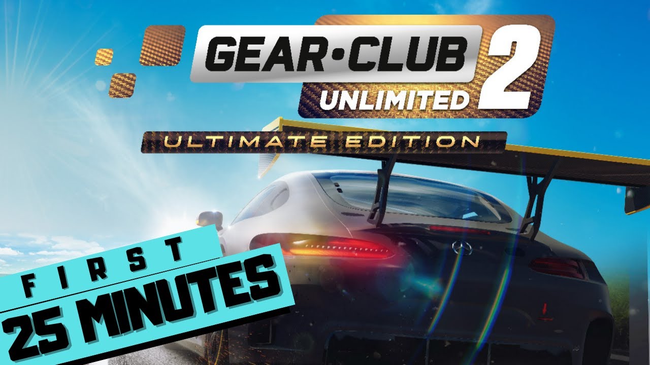 Gear.Club Unlimited 2 Ultimate Edition: The First 25 Minutes Of ...