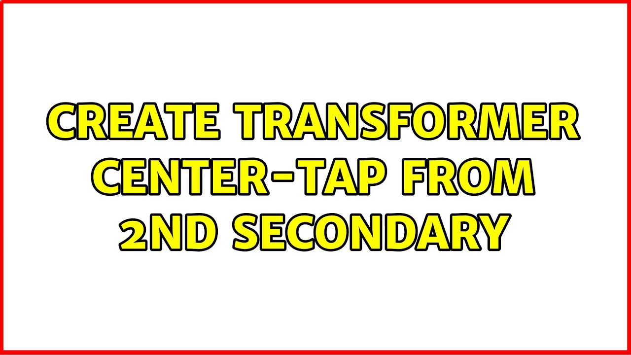 Create Transformer Center-tap From 2nd Secondary (2 Solutions!!) - YouTube