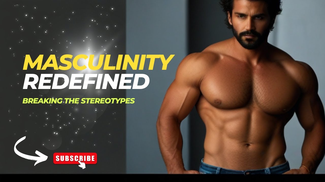 Masculinity Redefined : Breaking the Stereotypes #masculinity #manhood ...