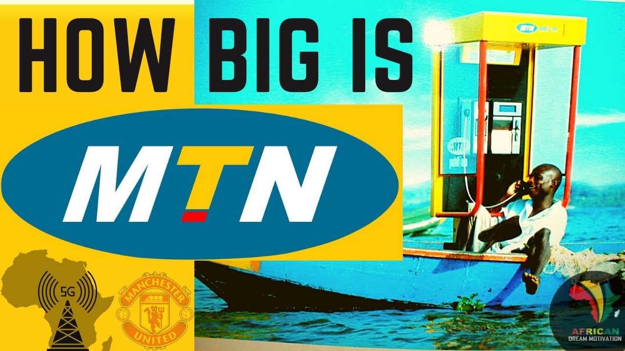 HOW BIG IS MTN : The Biggest Telecommunication Company in Africa Valued ...