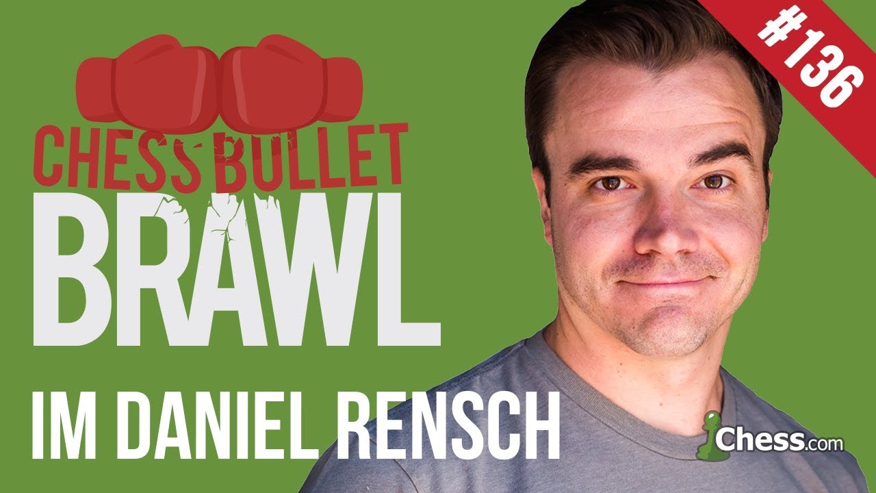 Let's Play Chess! Bullet Brawls With International Master Daniel Rensch ...