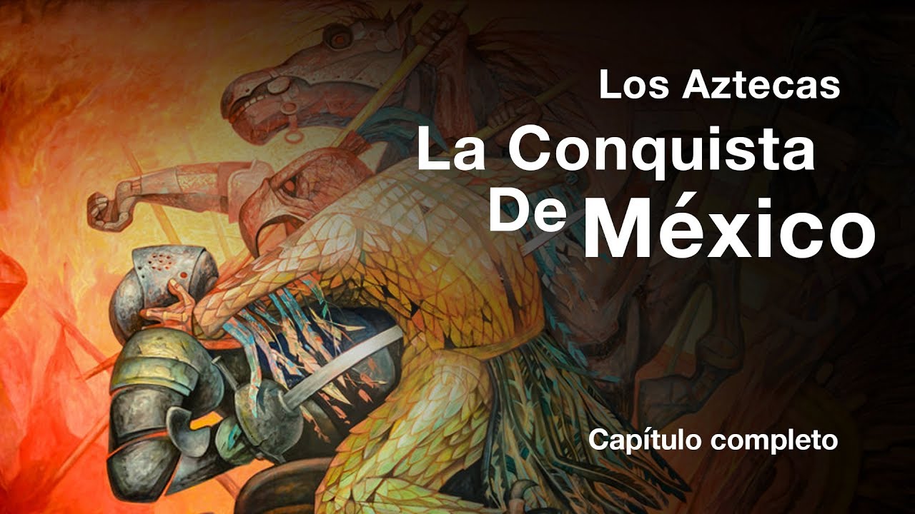 La Verdadera Historia De La Conquista De Mxico Youtube Conquista De