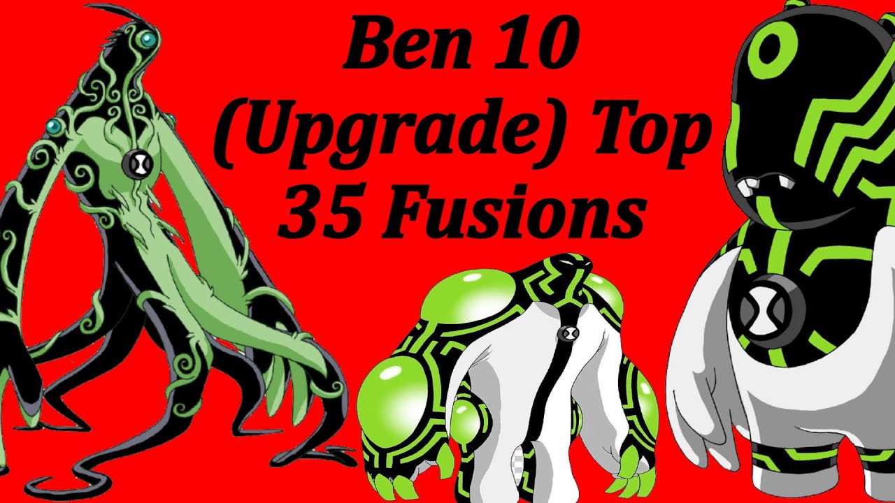 Ben 10: Upgrade Top 35 Unseen Fusions || Upgrade Unseen Fusions || - YouTube