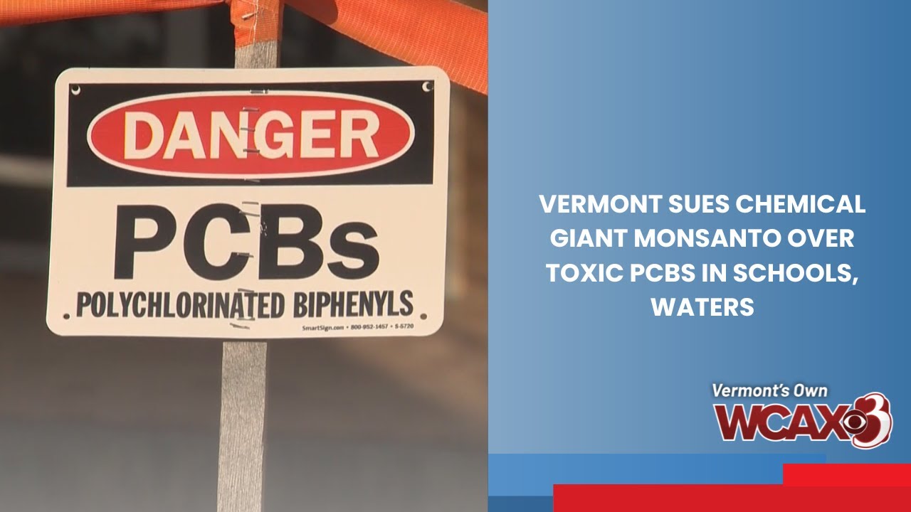 Vermont sues chemical giant Monsanto over toxic PCBs in schools, waters ...
