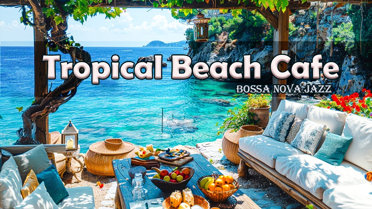 Relaxing Morning - Tropical Beach Cafe with Bossa Nova Jazz & Gentle ...