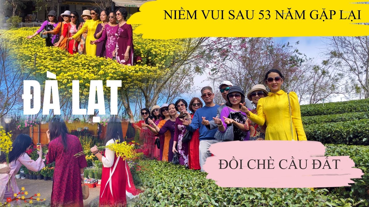 NIỀM VUI VỠ ÒA SAU 53 NĂM GẶP LẠI, CÙNG CHUYẾN DU XUÂN TẠI ĐÀ LẠT TRƯỚC ...