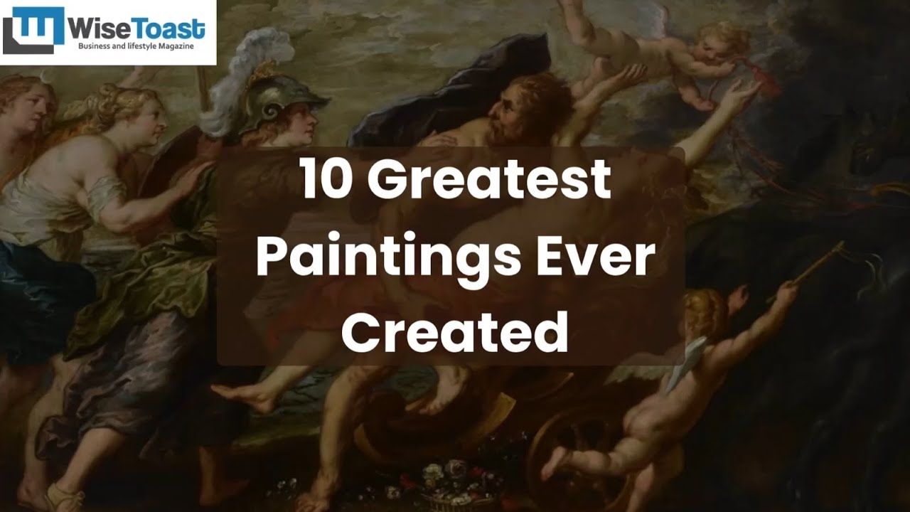 10 Greatest Paintings of All Time (With Creation Years & Artist Names ...