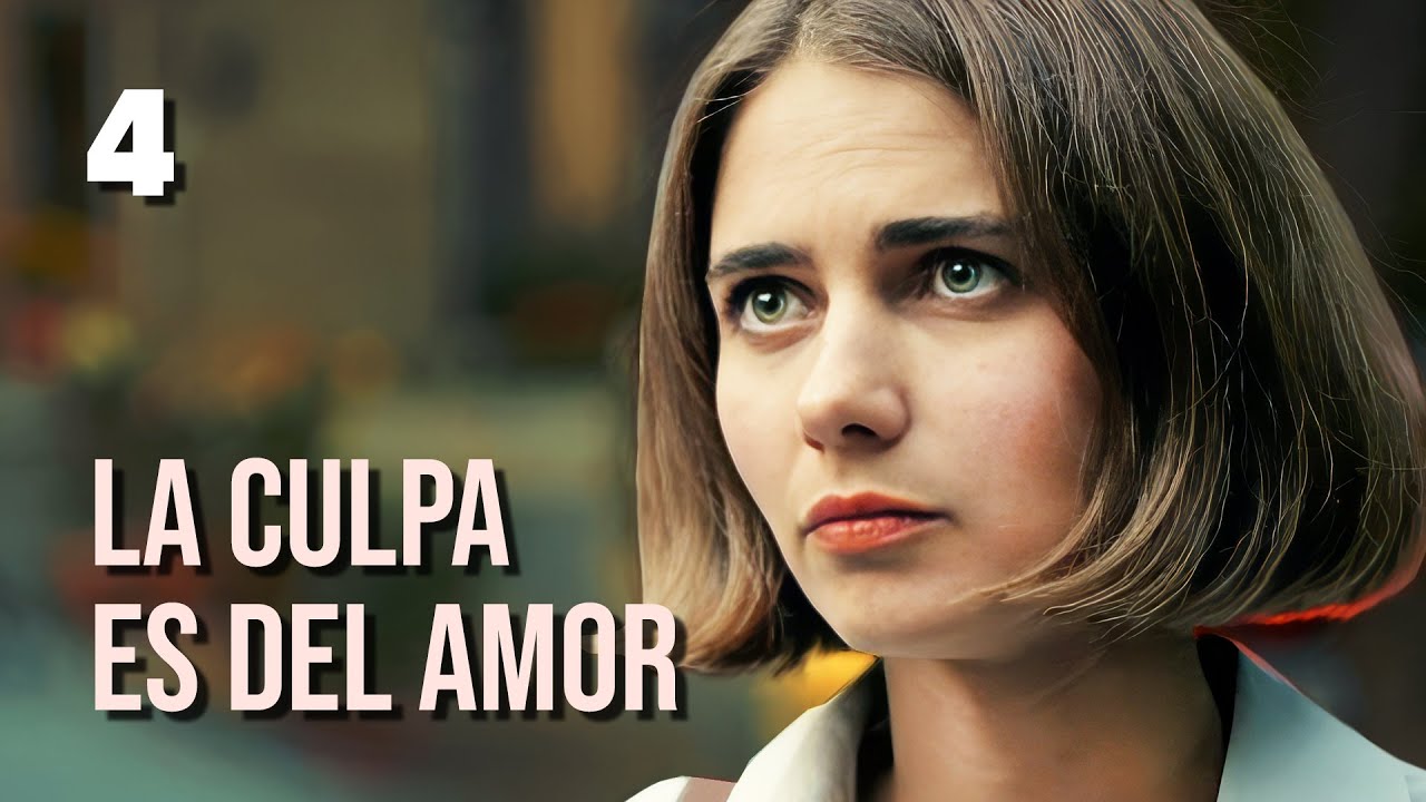 LA CULPA ES DEL AMOR | Parte 4 | Nueva película romántica en Español ...
