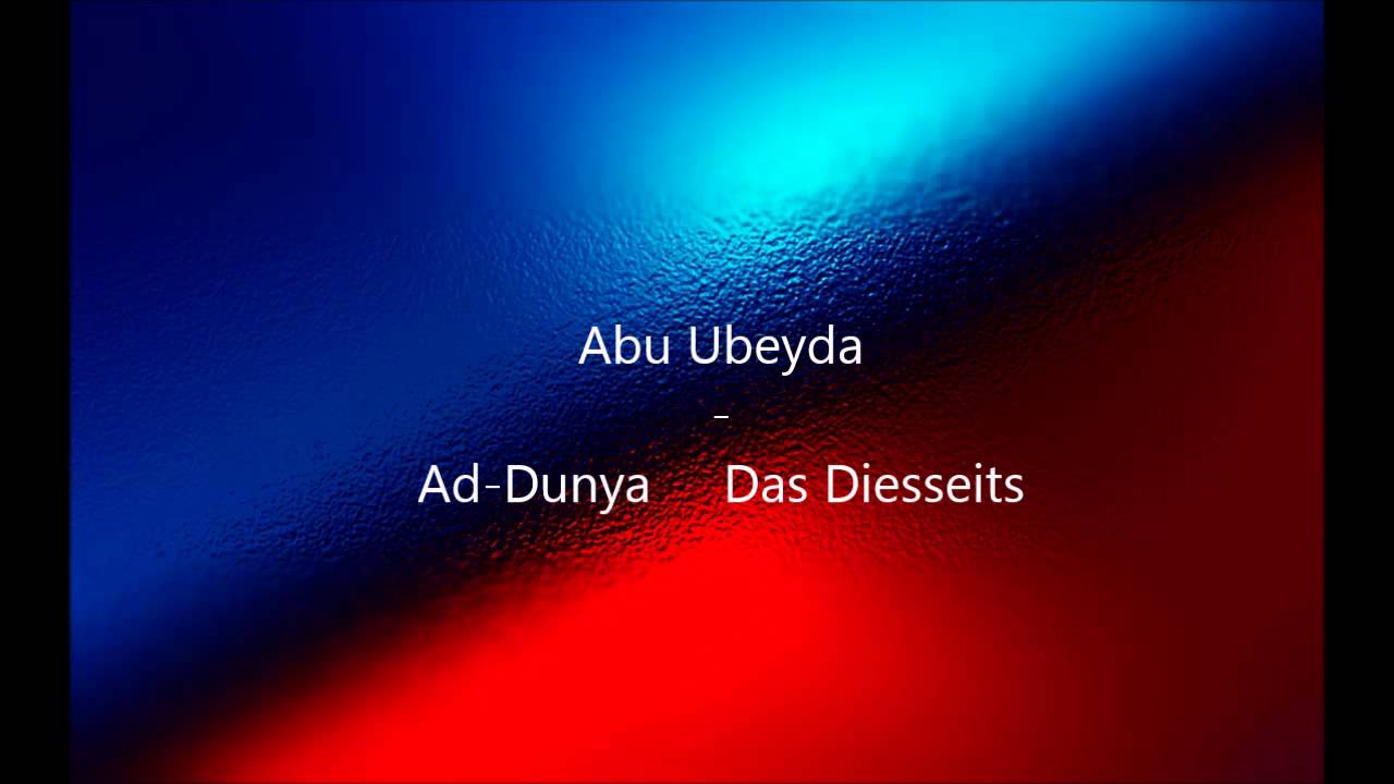 Abu Ubeyda - Ad Dunya das Diesseits - YouTube