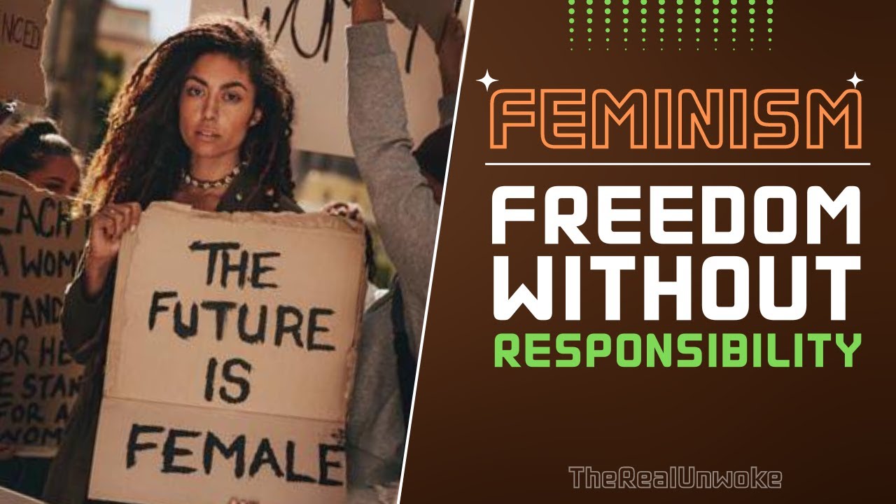 Feminism: freedom without responsibility | TheRealUnwoke - YouTube