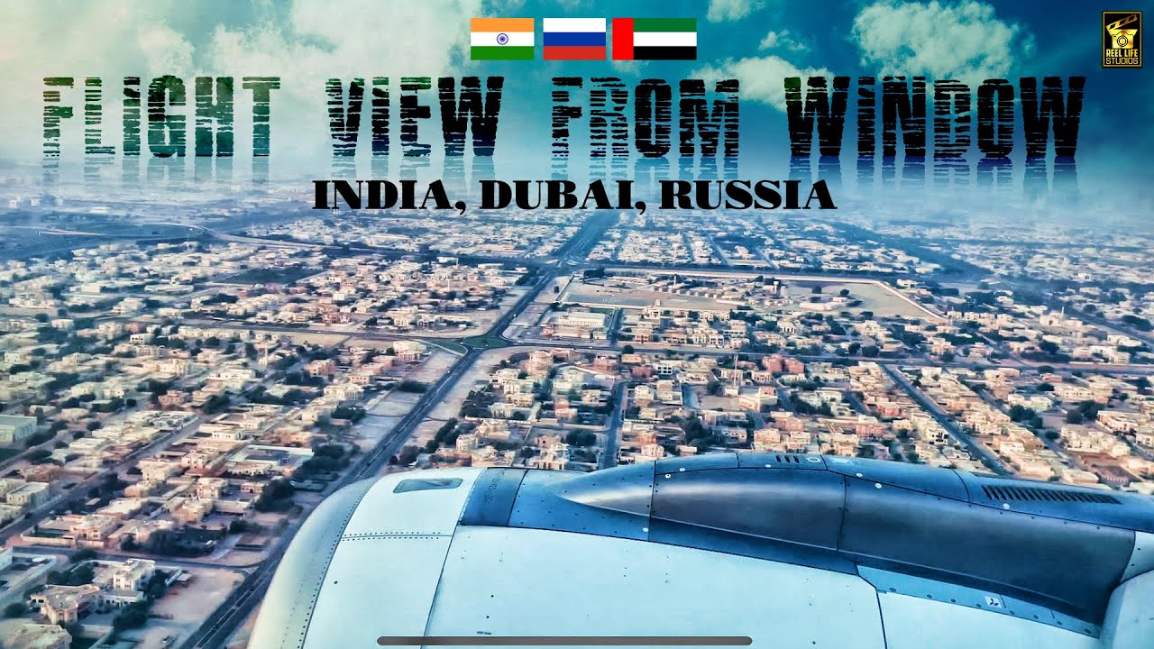 Flight View From Window | India, Dubai & Russia View From Sky | Flight ...