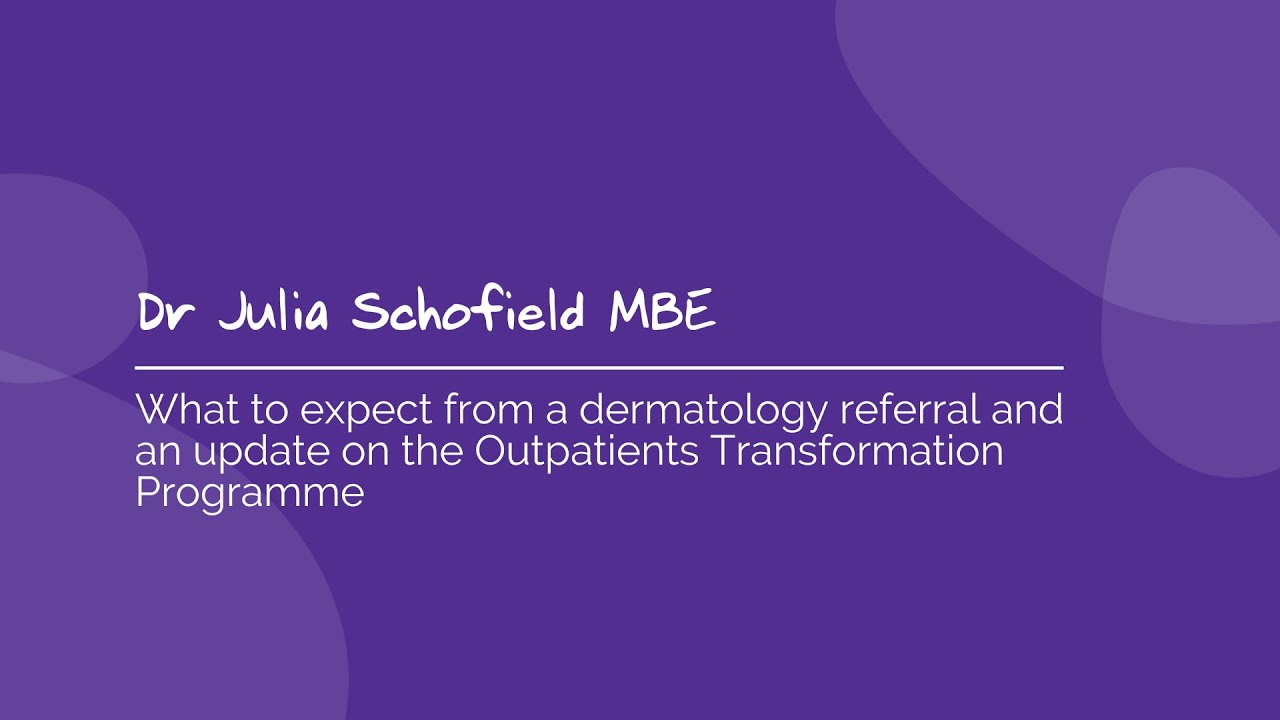 What to expect from a dermatology referral with Dr Julia Schofield MBE ...