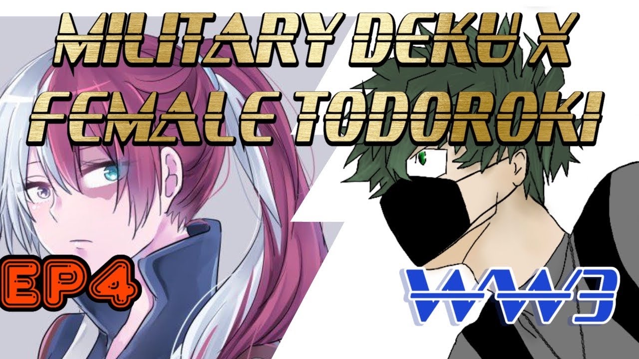 FEMALE TODOROKI X MILITARY DEKU | WW3 | EP 4 - YouTube