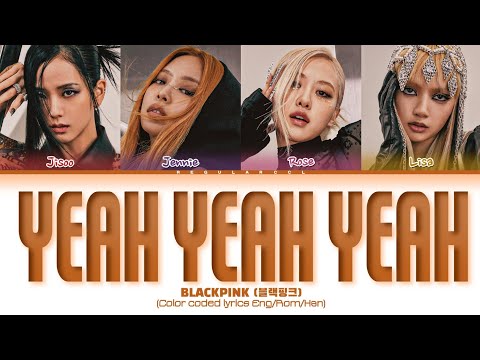 BLACKPINK 'Yeah Yeah Yeah' Lyrics (블랙핑크 'Yeah Yeah Yeah' 가사) (Color coded lyrics Eng/Rom/Han)