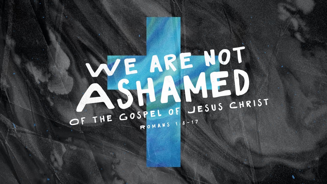 We are Not Ashamed of the Gospel of Jesus Christ | Crosspoint Online ...