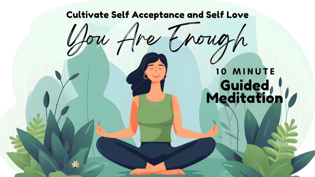 You Are Enough 10 Minute Guided Meditation for Self Acceptance and Self ...