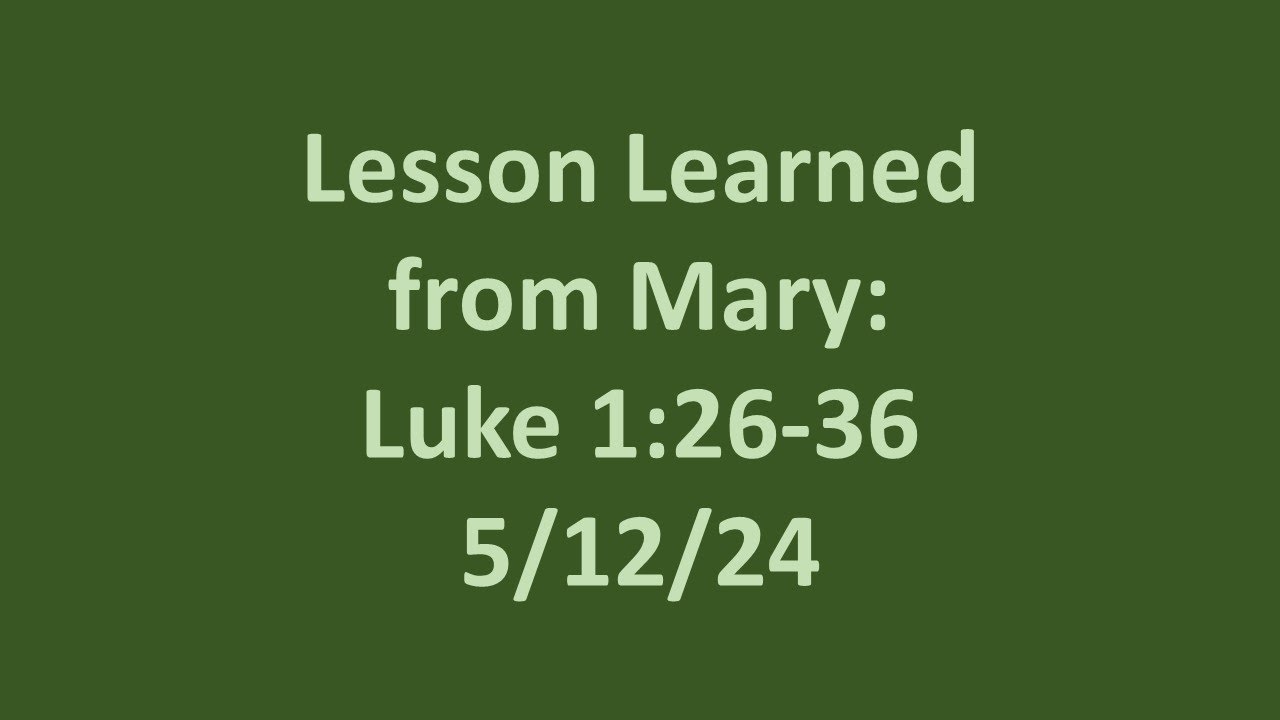 5 12 24 Sunday AM sermon- Lesson Learned from Mary: Luke 1:26-36 - YouTube