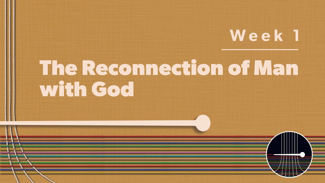 Week 1 - The reconnection of Man with God - YouTube