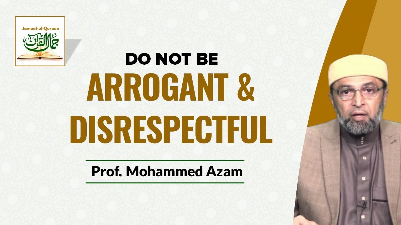 Do not be Arrogant and Disrespectful | Jamaal-ul-Quraan TV | Prof ...
