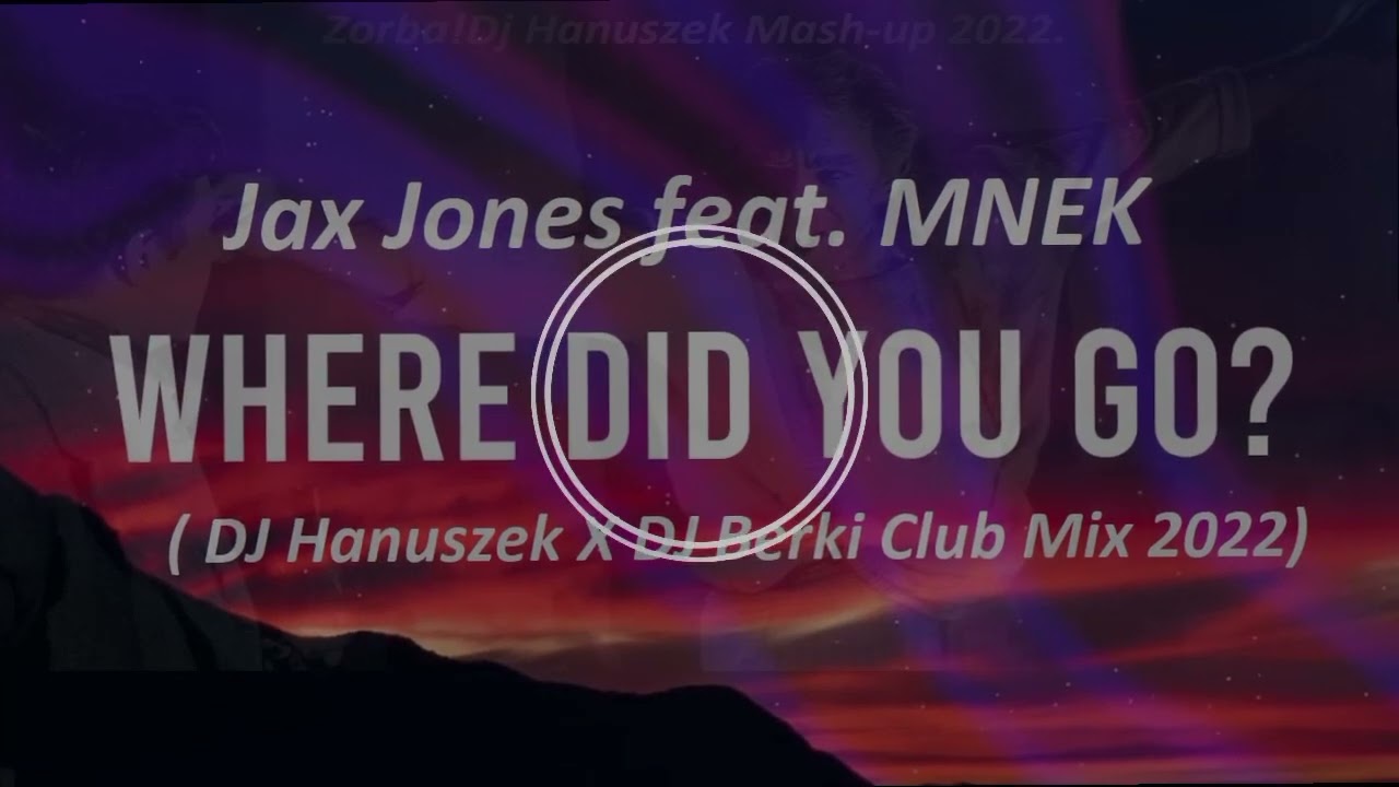 Jax Jones feat MNEK Where Did You Go (DJ Hanuszek X DJ Berki Club Mix ...