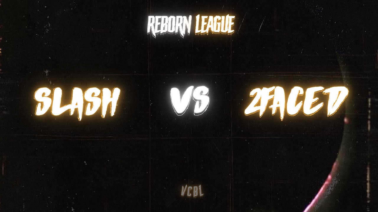 VCBL - SLASH VS 2FACED | REBORN LEAGUE 🪙 - YouTube
