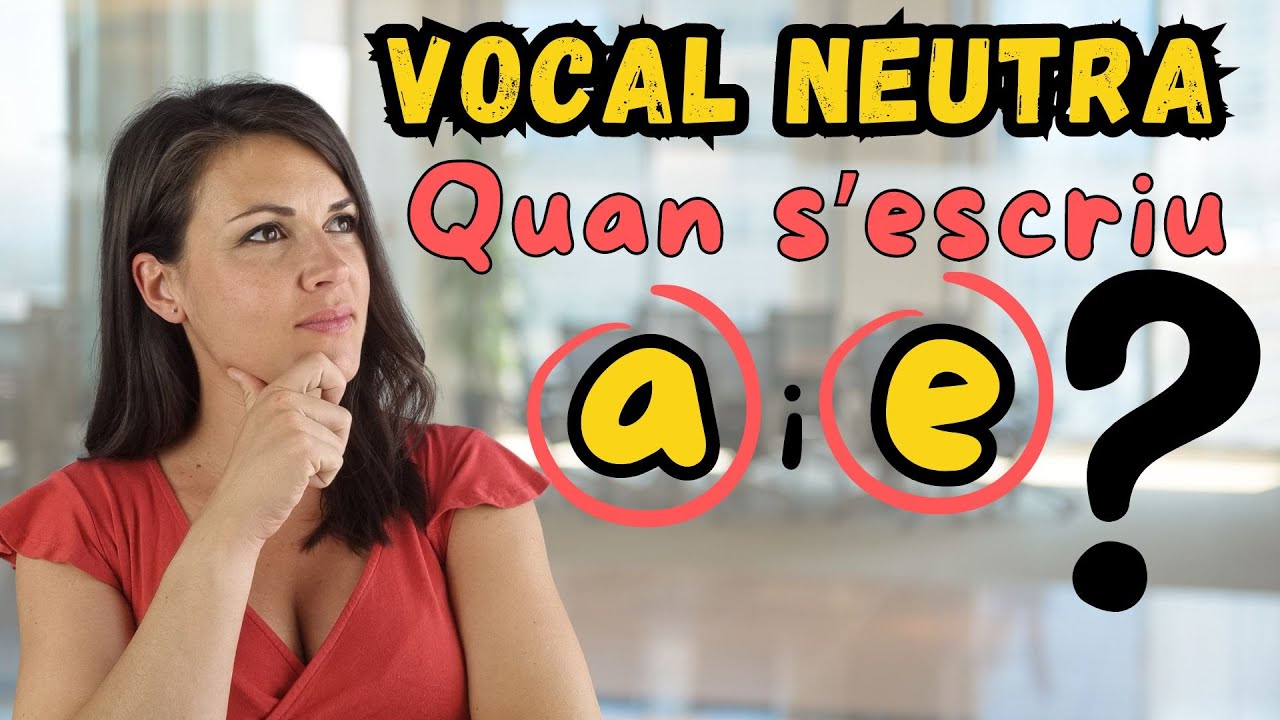 La VOCAL NEUTRA en català | Quan s'escriu A o E en posició àtona? - YouTube
