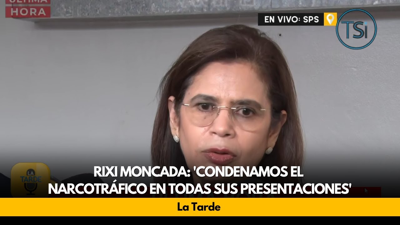 Rixi Moncada: 'Condenamos el narcotráfico en todas sus presentaciones ...