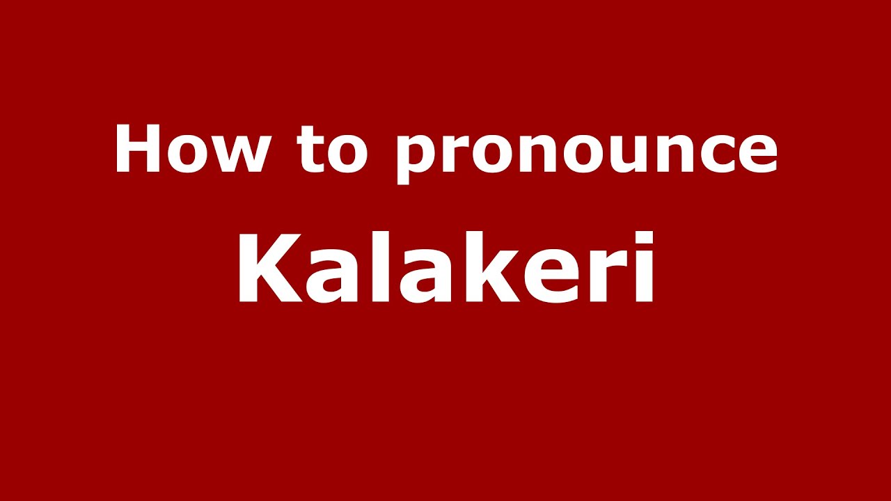 How to pronounce Kalakeri (Karnataka, India/Kannada) - PronounceNames ...