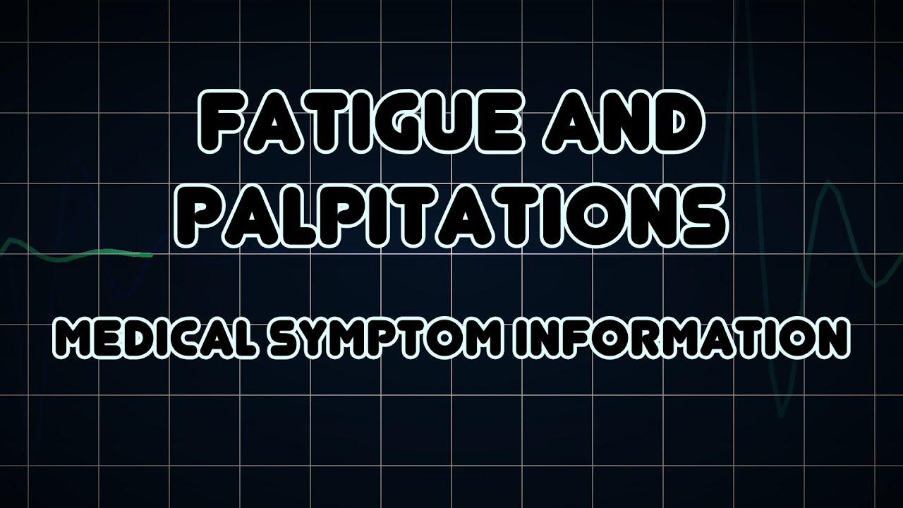 Fatigue and Palpitations (Medical Symptom) - YouTube