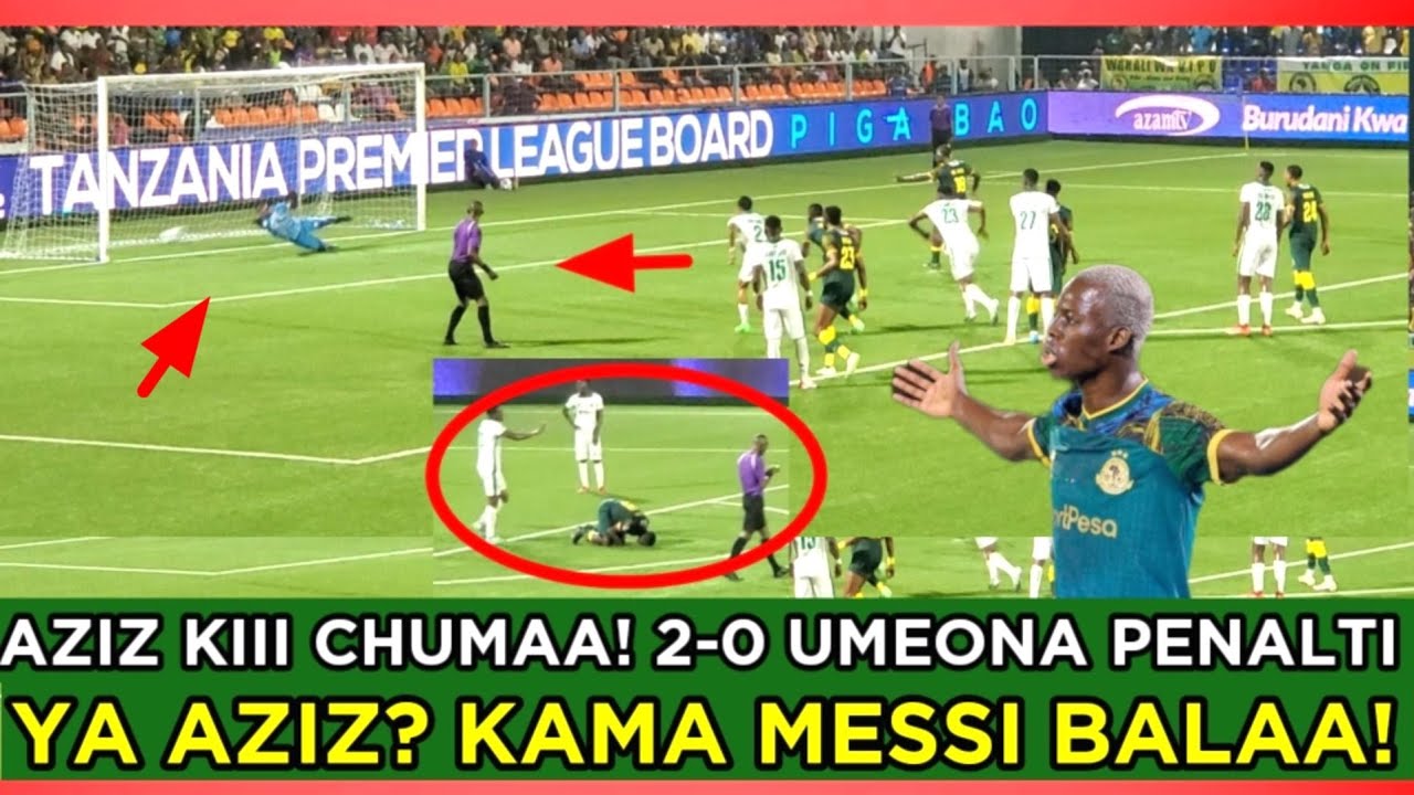 🔴#live_AZIZ KII CHUMAA! PENALTI KAMA YA MESSI, UMEONA PENALTI YA AZIZ ...