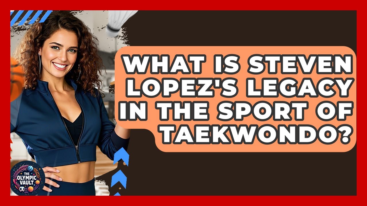 What Is Steven Lopez's Legacy In The Sport Of Taekwondo? - The Olympic ...