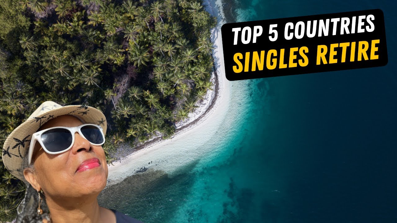 5 Best Countries for SINGLE American RETIREES | 2024 - YouTube