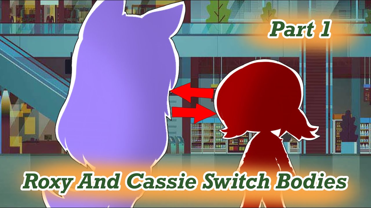 Roxy And Cassie Switch Bodies For 24 Hours Part 1 - FNAF SB - YouTube