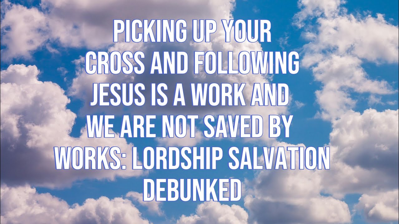 Picking up your cross & following Jesus is a work & works do not save ...