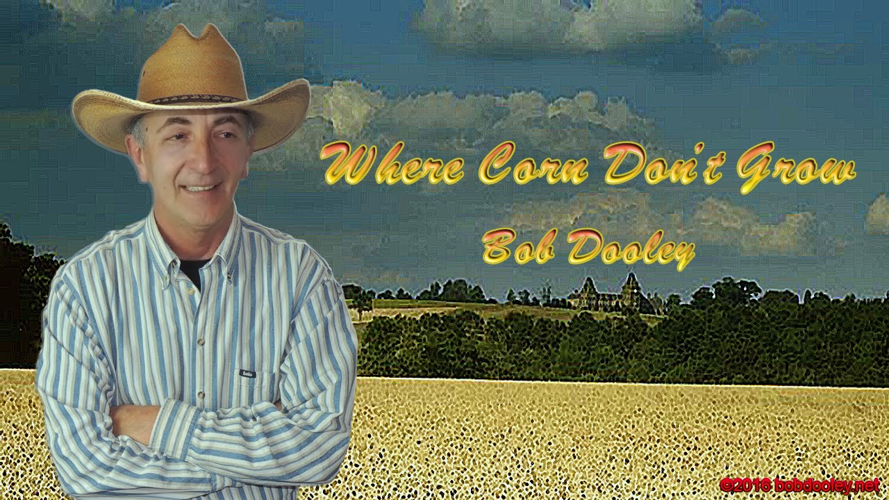 Bob Dooley - Where Corn Don't Grow - YouTube