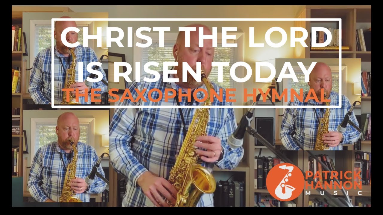 Christ The Lord Is Risen Today // Saxophone // Patrick Hannon Music ...