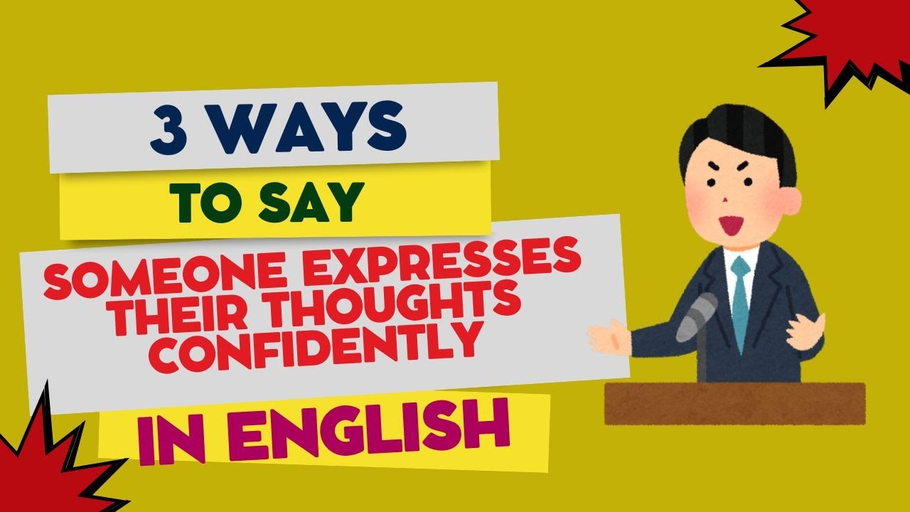 3 WAYS TO SAY "SOMEONE EXPRESSES THEIR THOUGHTS CONFIDENTLY" IN ENGLISH ...