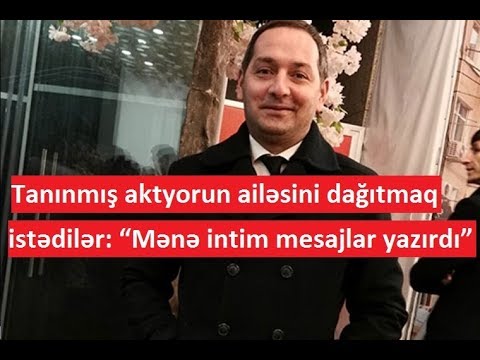 Tanınmış aktyorun ailəsini dağıtmaq istədilər: “Mənə intim mesajlar yazırdı”