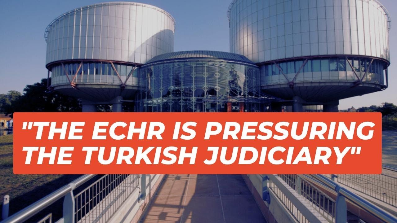 THE ECHR IS PRESSURING THE TURKISH JUDICIARY - YouTube