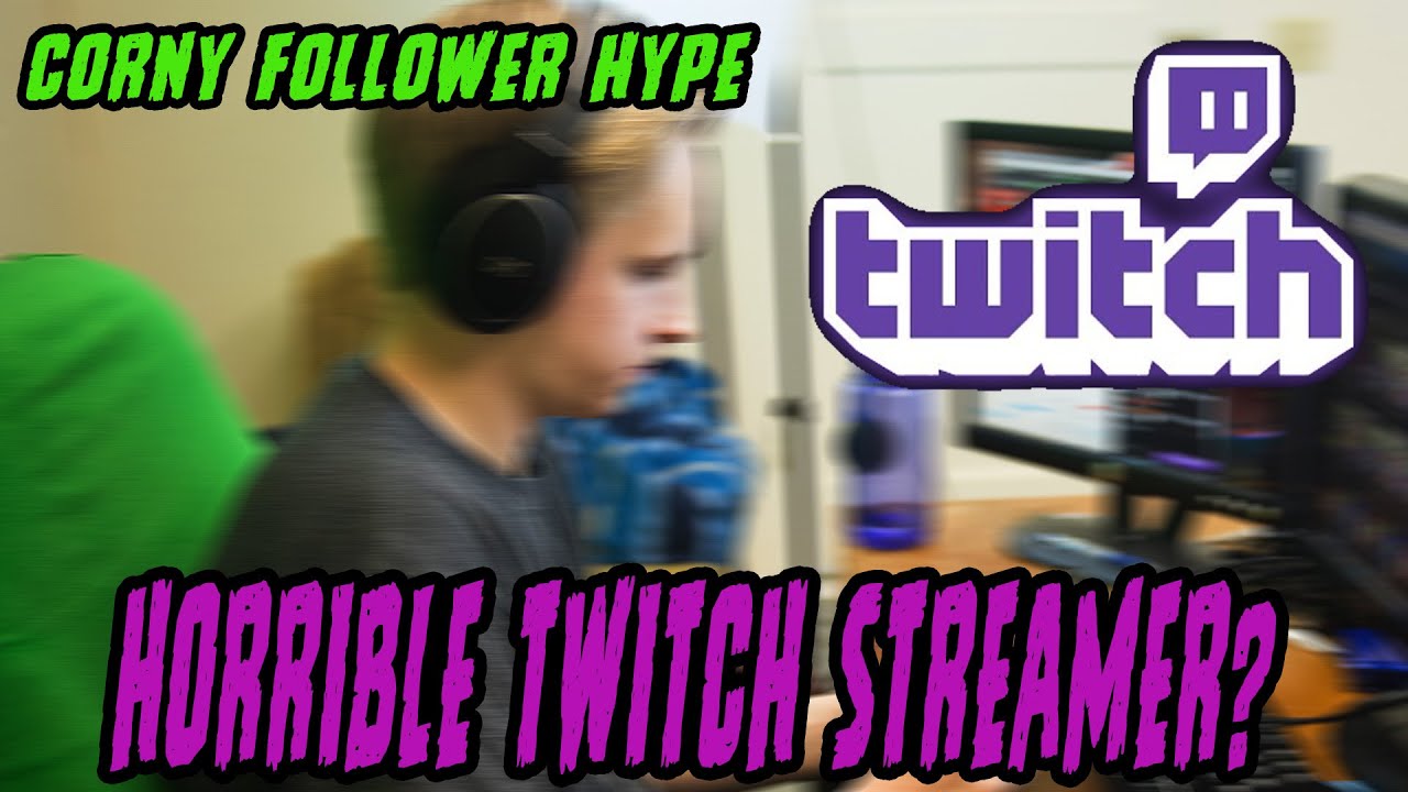Twitch: Worst Twitch Streamer? Corny Follower Hype? - YouTube