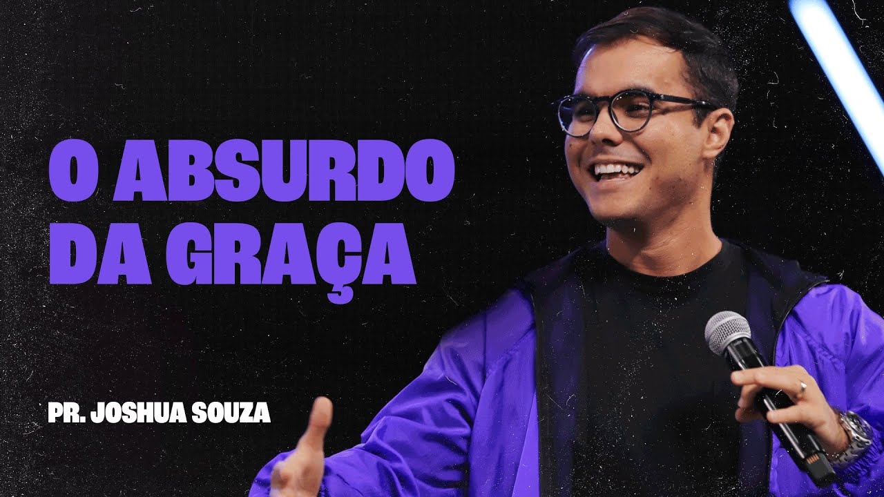 O ABSURDO DA GRAÇA | PR. JOSHUA SOUZA |CULTO DTX | 19/11/2022 - YouTube