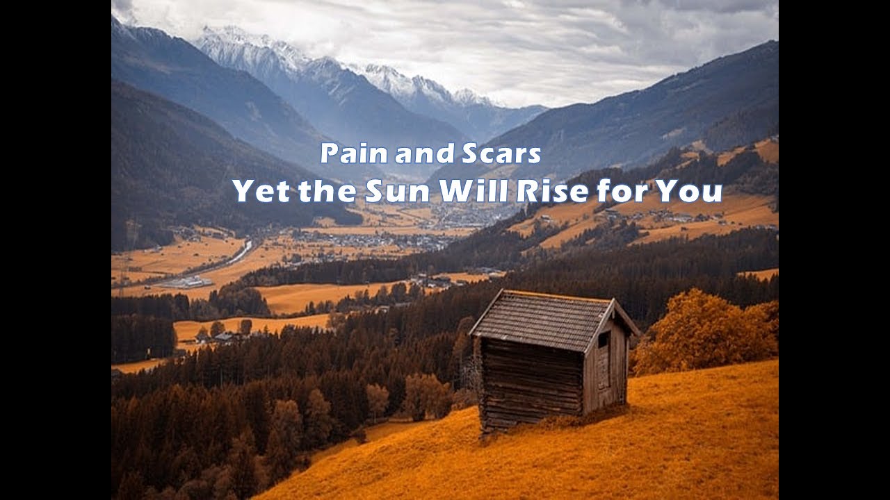 ☀️Pain and Scars — Yet the Sun Will Rise for You - YouTube